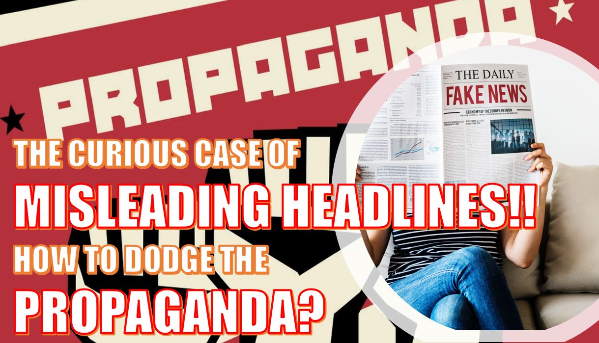 The curious case of misleading headlines & how to spare the propaganda ...